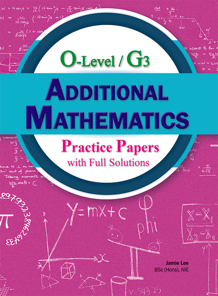 GCE O-Level / G3 Additional Mathematics Practice Papers with Full Solu ...