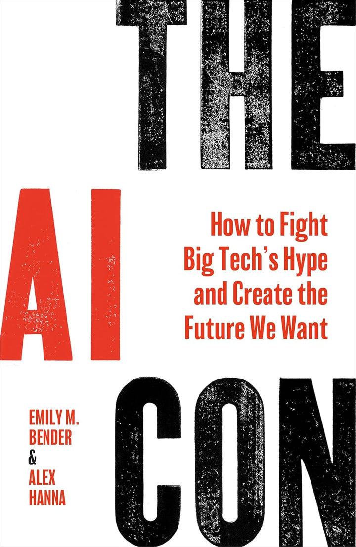 The AI Con: How to Fight Big Tech’s Hype and Create the Future We Want ...