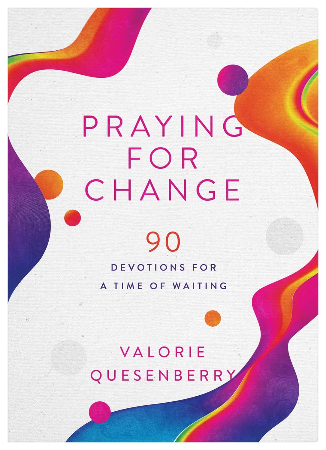 Praying for Change: 90 Devotions for a Time of Waiting – Popular Book ...