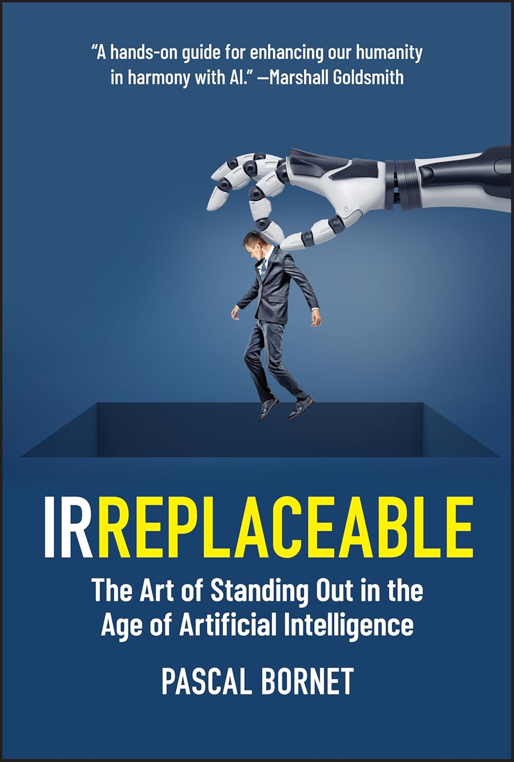 Irreplaceable: The Art of Standing Out in the Age of Artificial Intell ...